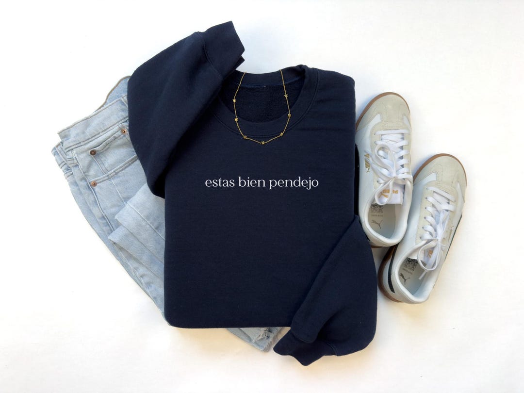 Estas Bien Pendejo - Funny Quote Pullover, Humorous Joke Crewneck ...