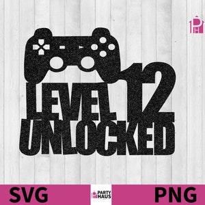 Level 12 Unlocked SVG, Gamer SVG, 12th Birthday Cake Topper SVG, Cake ...