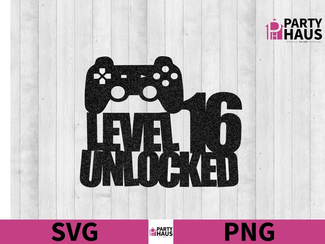 Level 16 Unlocked SVG, Gamer SVG, 16th Birthday Cake Topper SVG, Cake ...