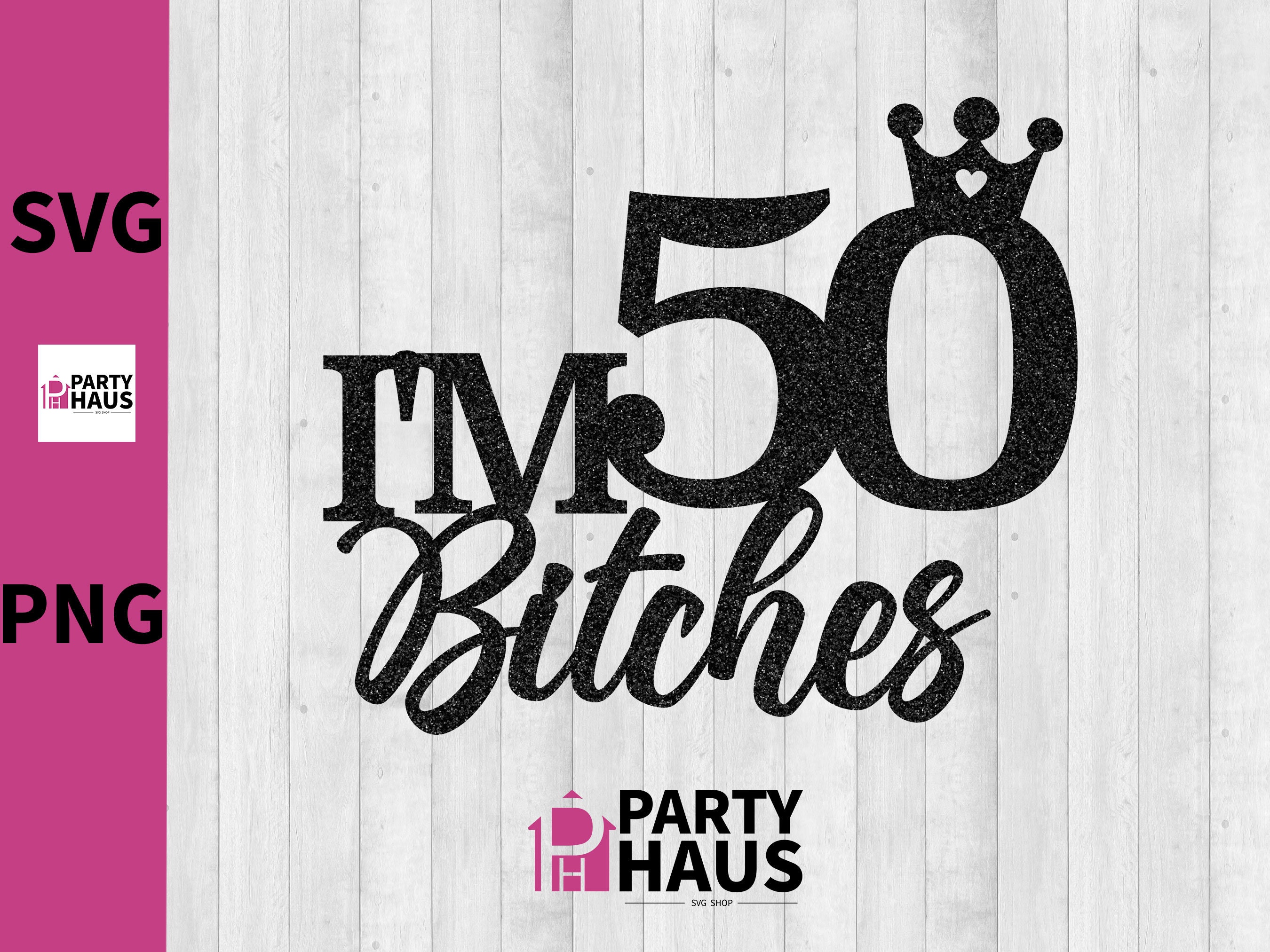Im 50 Bitches Svg 50th Birthday Svg Cake Topper Cut File Etsy