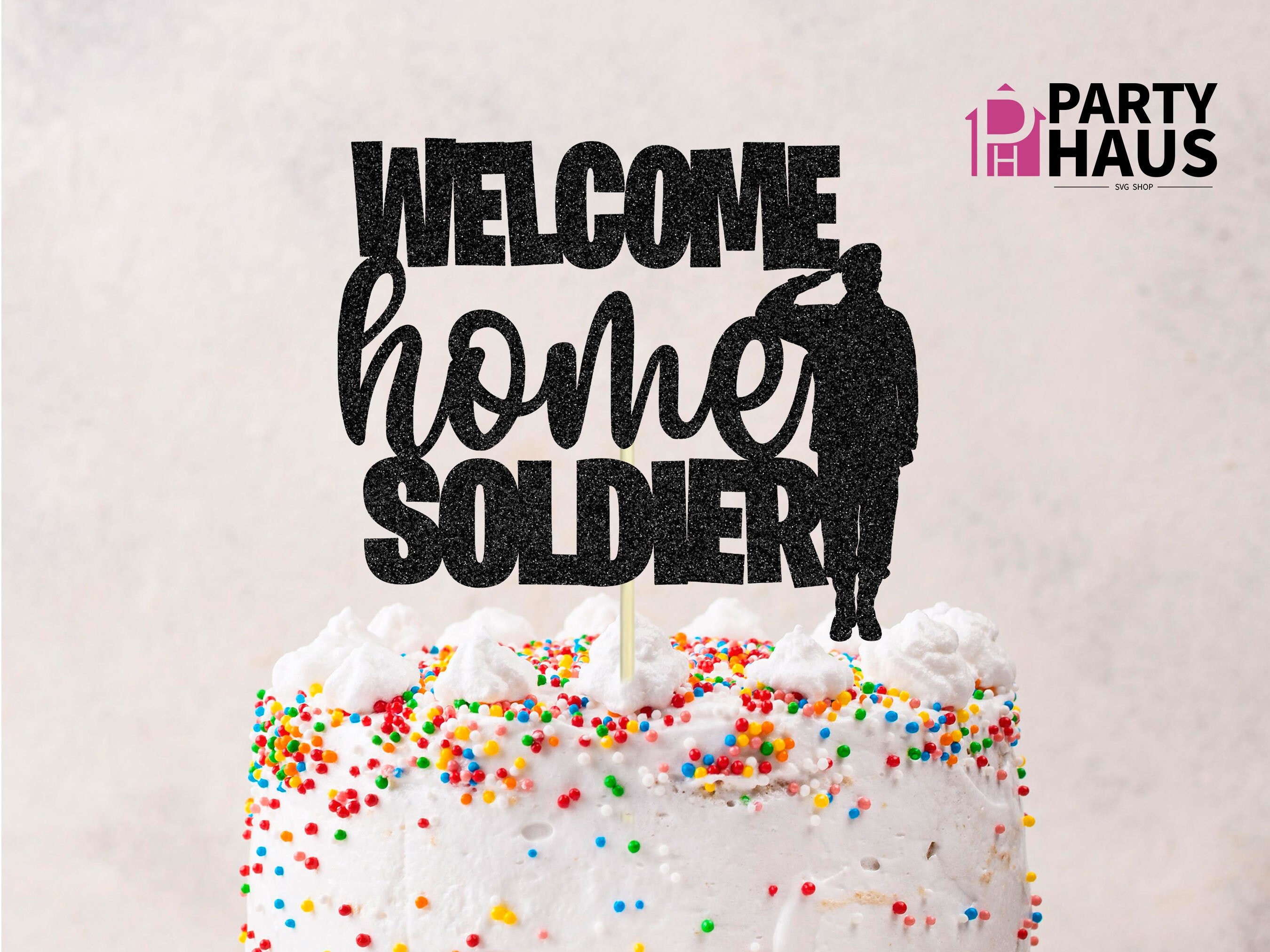 Welcome Home Soldier SVG, Welcome Party SVG, Soldier Cake Topper SVG ...
