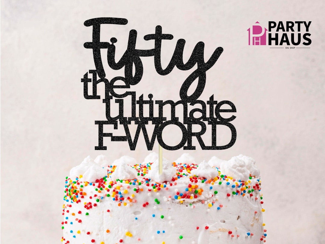 Fifty the Ultimate F-word SVG, 50th Bday SVG, 50th Bday Shirt Png SVG ...