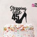 Stepping Into 45 SVG, 45th Birthday SVG, 45th Bday Cake Topper SVG Cake ...