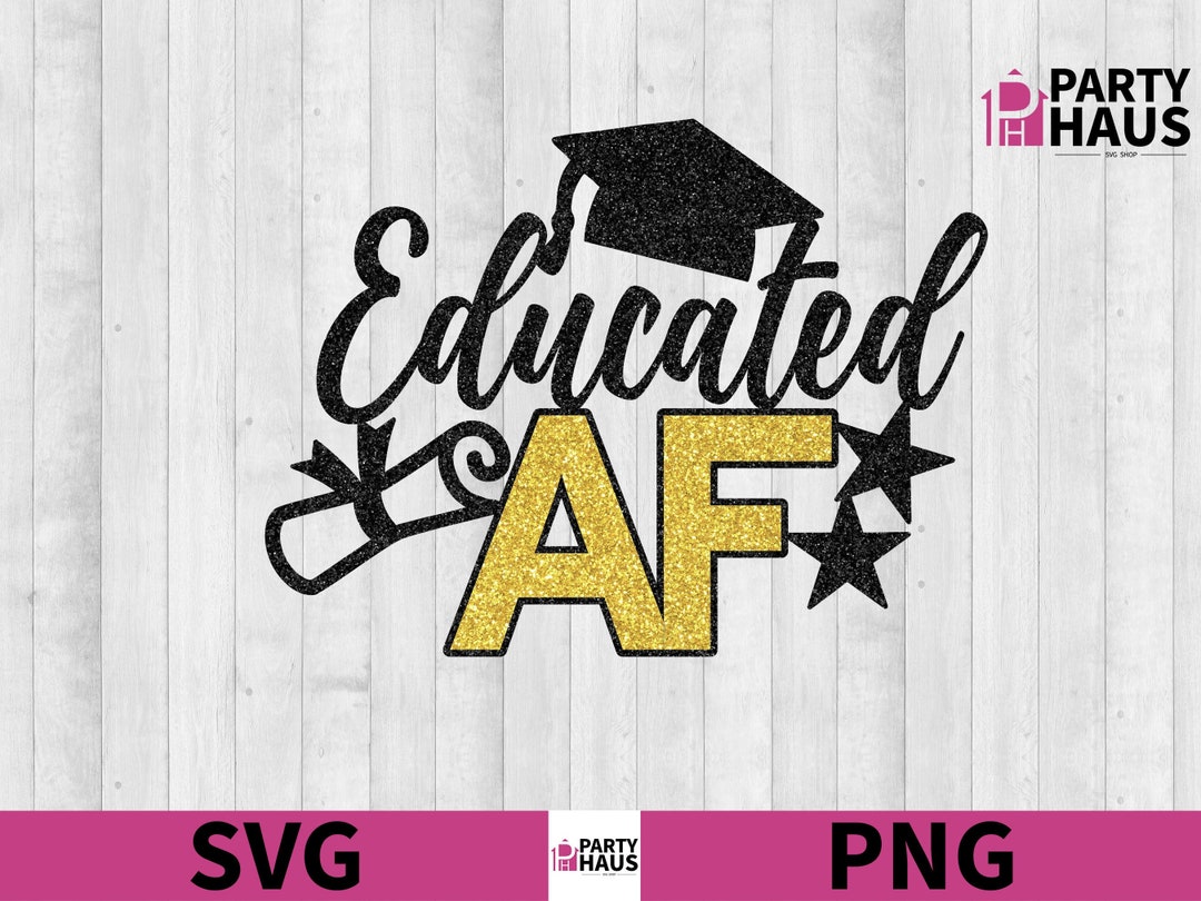 Educated AF Cake Topper Svg, Graduation SVG Graduation Cake Topper SVG ...