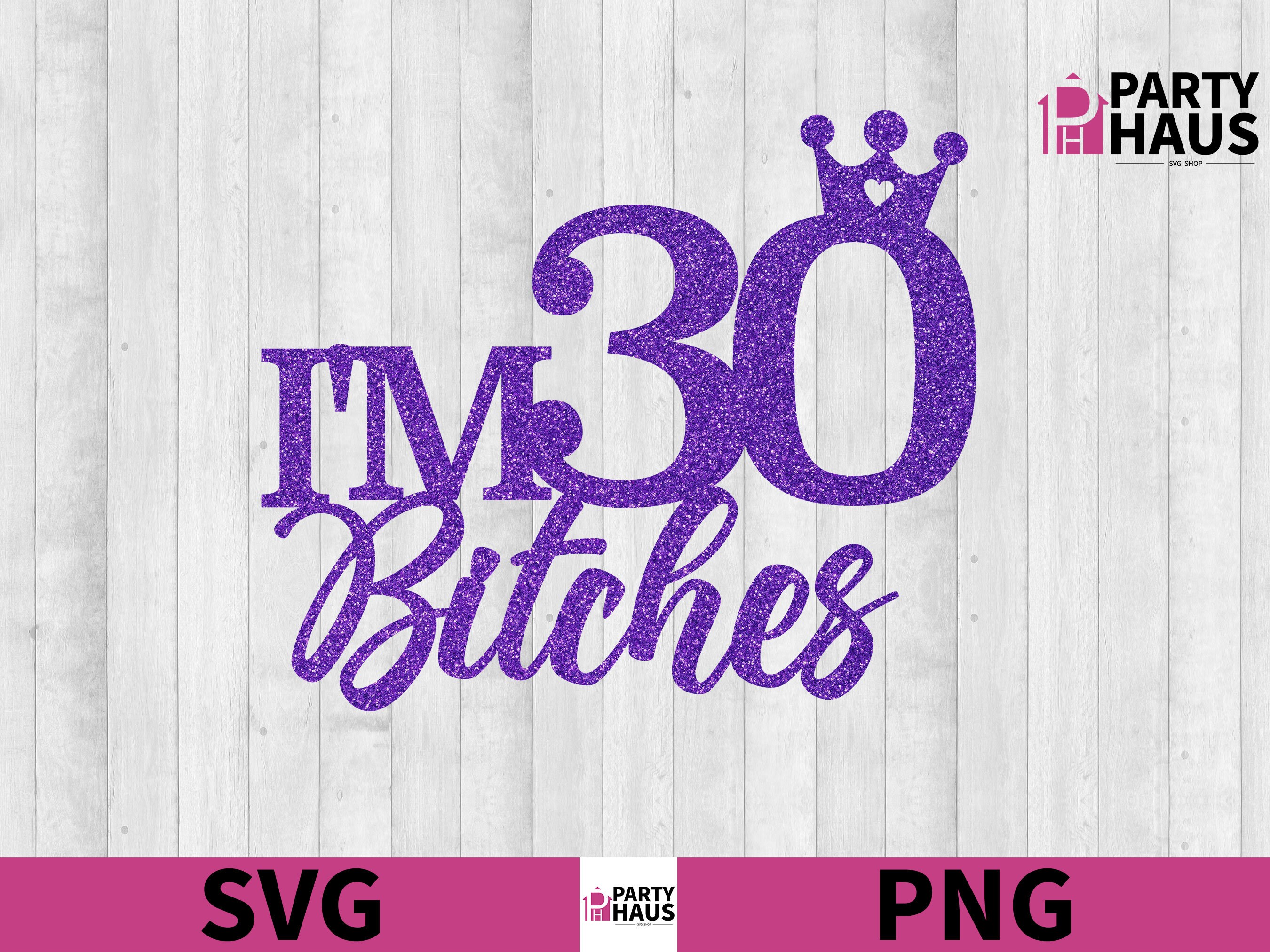 Im 30 Bitches SVG, 30th Birthday SVG, Cake Topper Cut File, 30th Bday ...