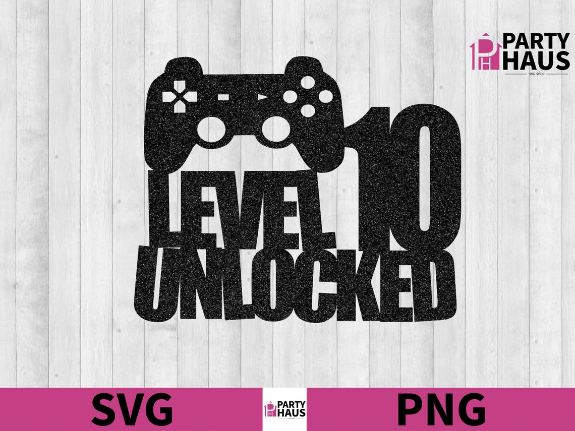 Level 10 Unlocked SVG, Gamer SVG, 10th Birthday Cake Topper SVG, Cake ...