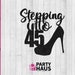 Stepping Into 45 SVG, 45th Birthday SVG, 45th Bday Cake Topper SVG Cake ...