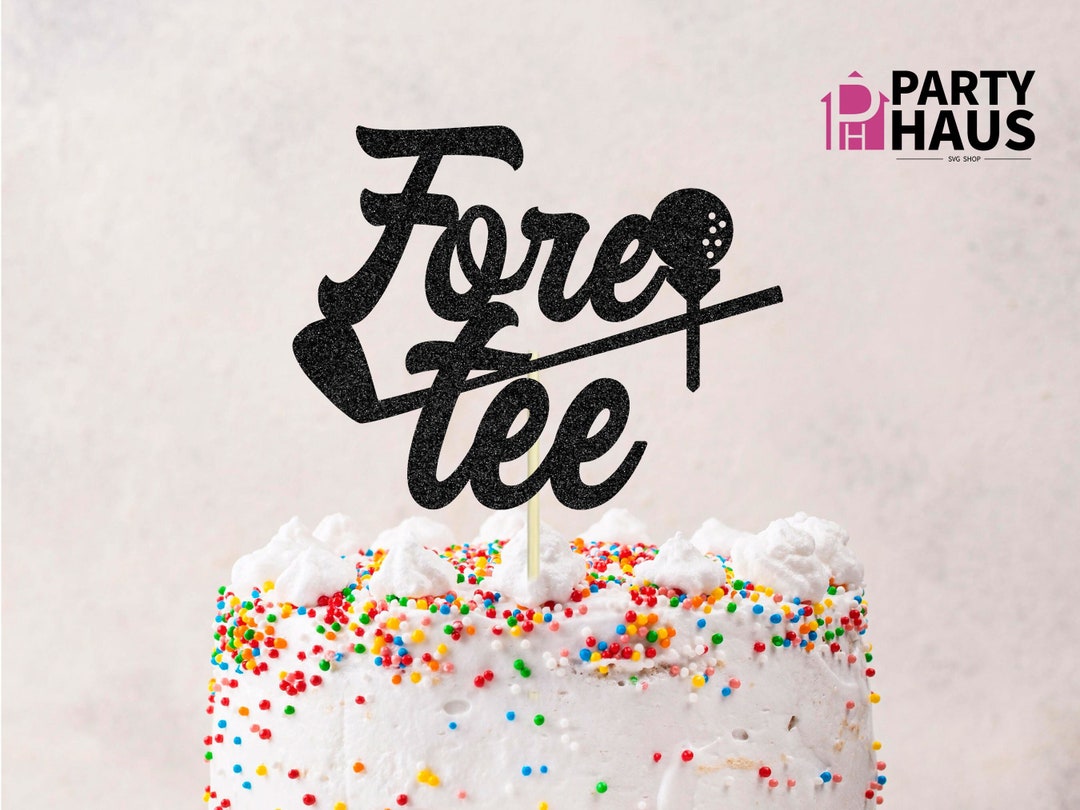 Fore Tee Golf SVG, Golf SVG, 40th Bday Cake Topper SVG, Golf Birthday ...