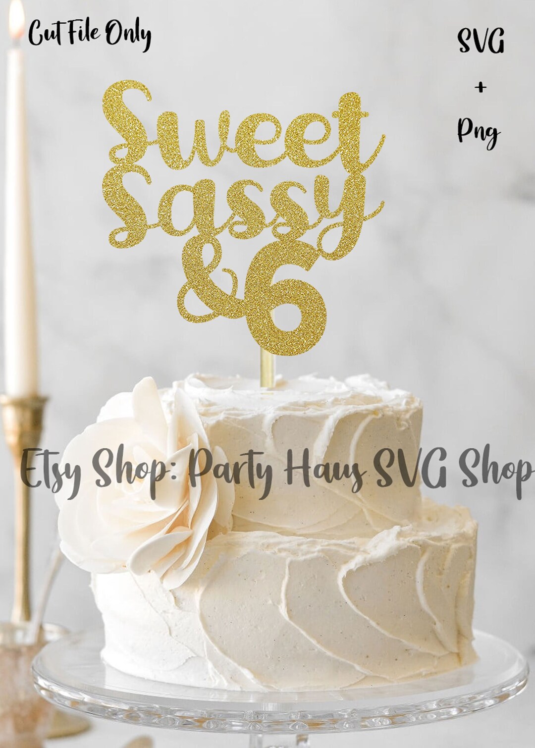 Sweet Sassy and 6 Digital File SVG, 6th Bday SVG, Birthday Cake Topper ...