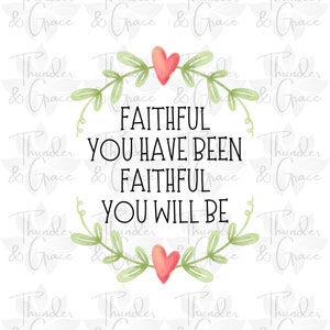 Faithful You Have Been PNG, Bible Verse Sublimation, Inspirational ...