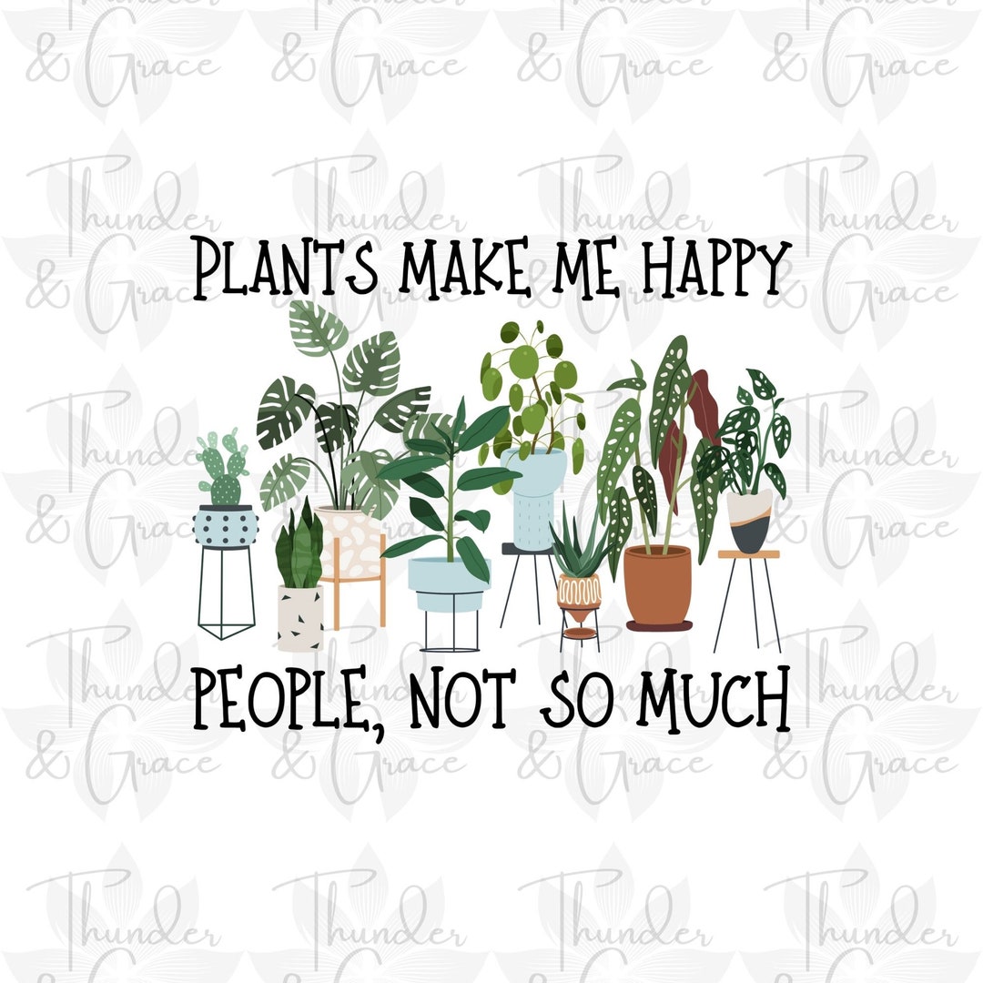 Plants Make Me Happy PNG, Plant Mom, House Plant Printable, Buy the ...