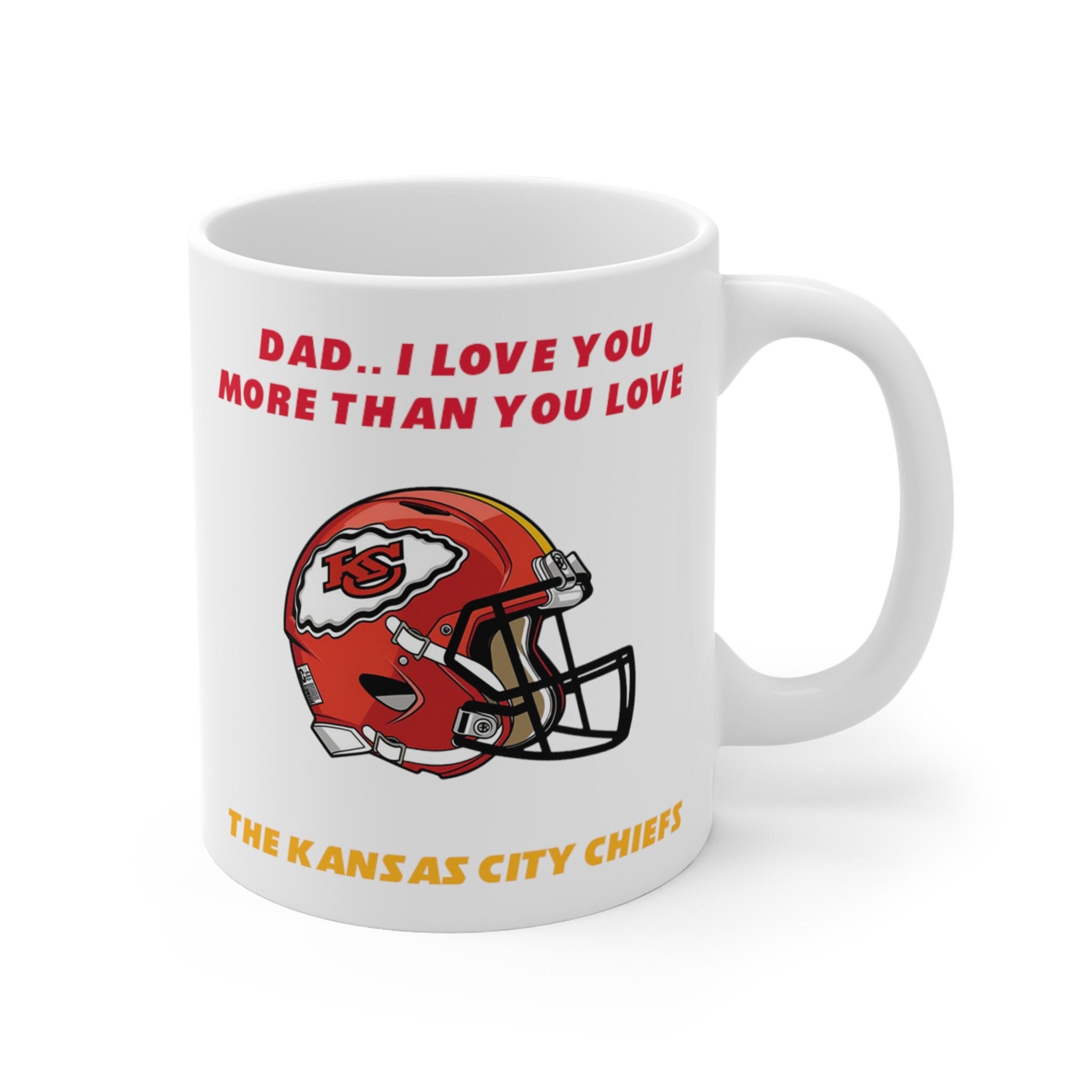 Kansas City Chiefs Mug | Dad I Love You More Than You Love the Kansas ...