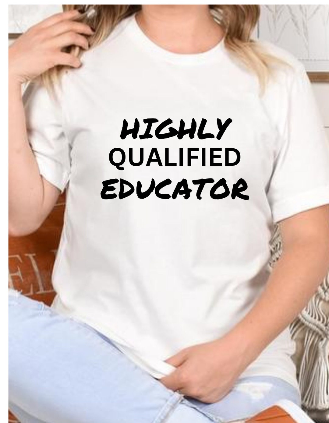 Highly Qualified Educator Shirt, Shirt Fir Teacher, Gift for Educator ... Highly Qualified Educator Shirt, Shirt Fir Teacher, Gift for Educator ...