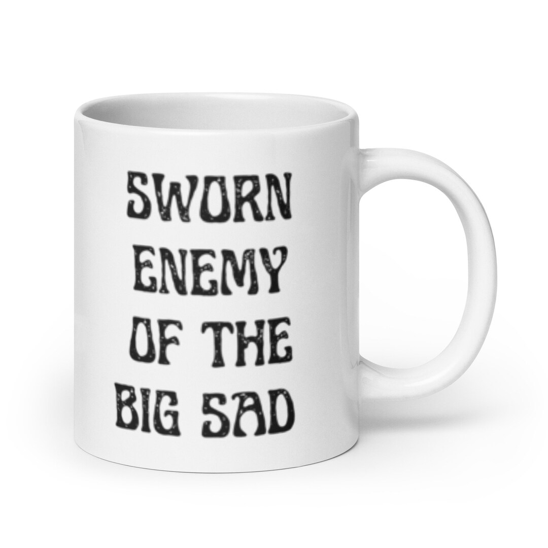 Sworn Enemy of the Big Sad Mug, Gift for Him, Husband, Dad, Her, Wife ...