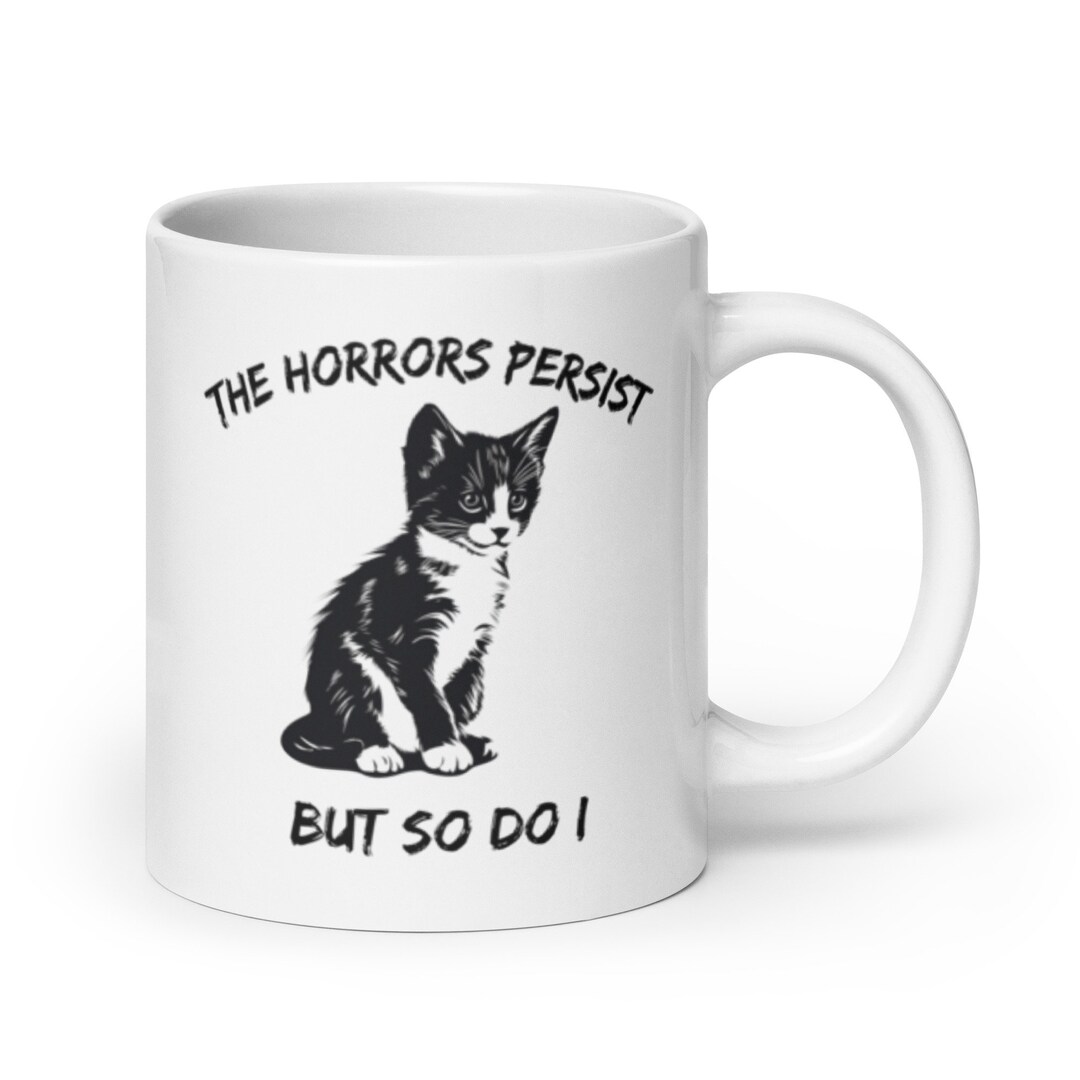 The Horrors Persist, so Do I Mug, Gift for Her, Wife, Girlfriend, Gift ...