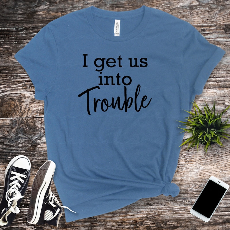 I Get Us in Trouble - Etsy