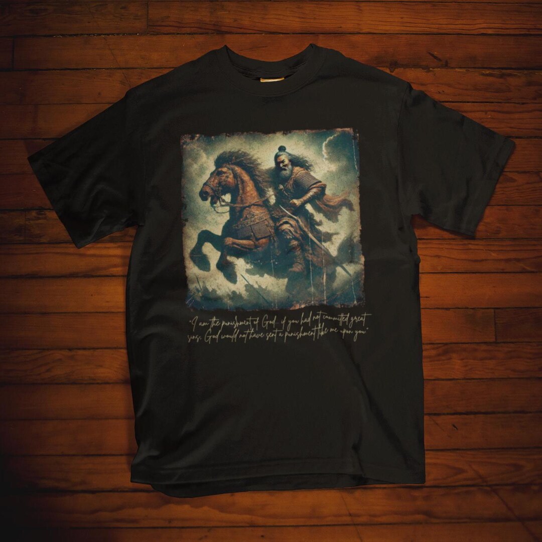 Genghis Khan Shirt Famous Quote T-shirt "i Am the Punishment of God ...