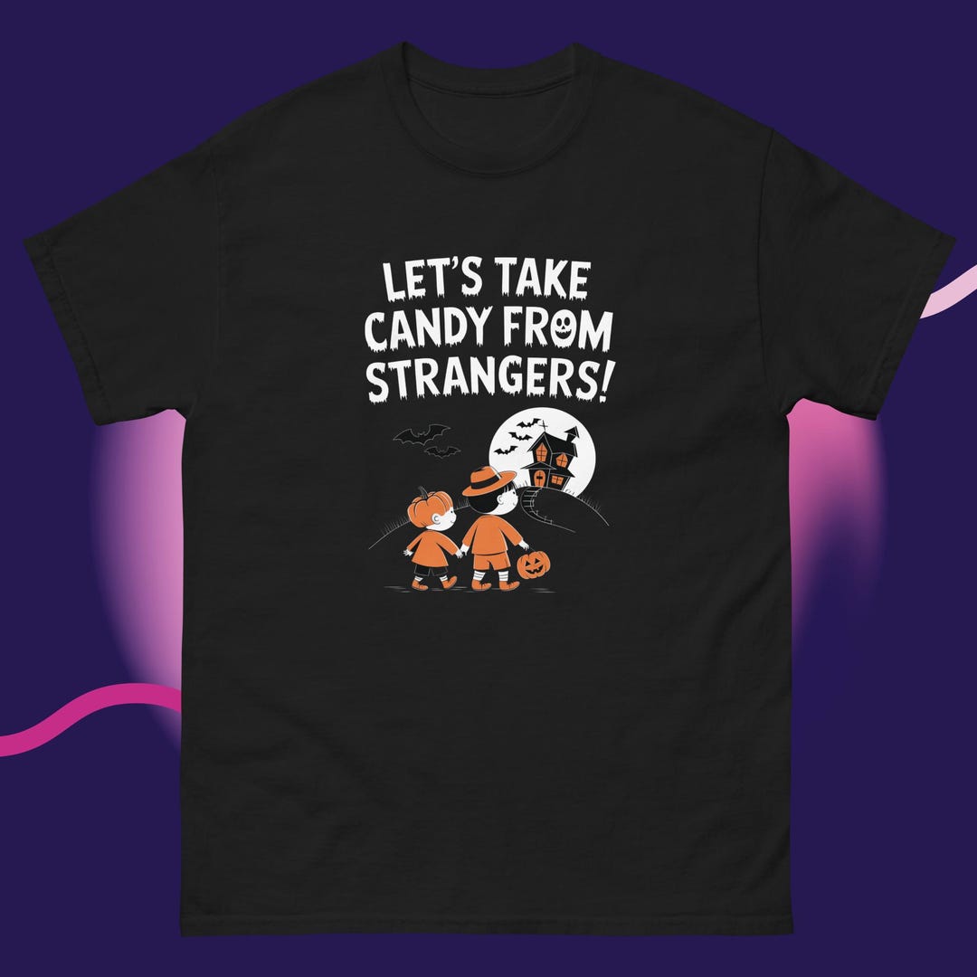 Let's Take Candy From Strangers Funny Halloween T-shirt | Halloween ...