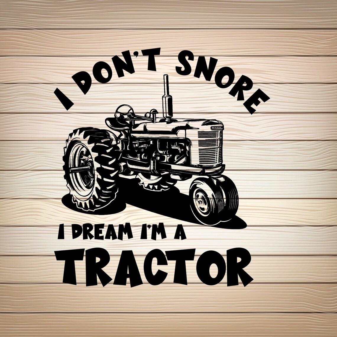 I Don't Snore I Dream I'm A Tractor PNG SVG File American Farming Tee ...