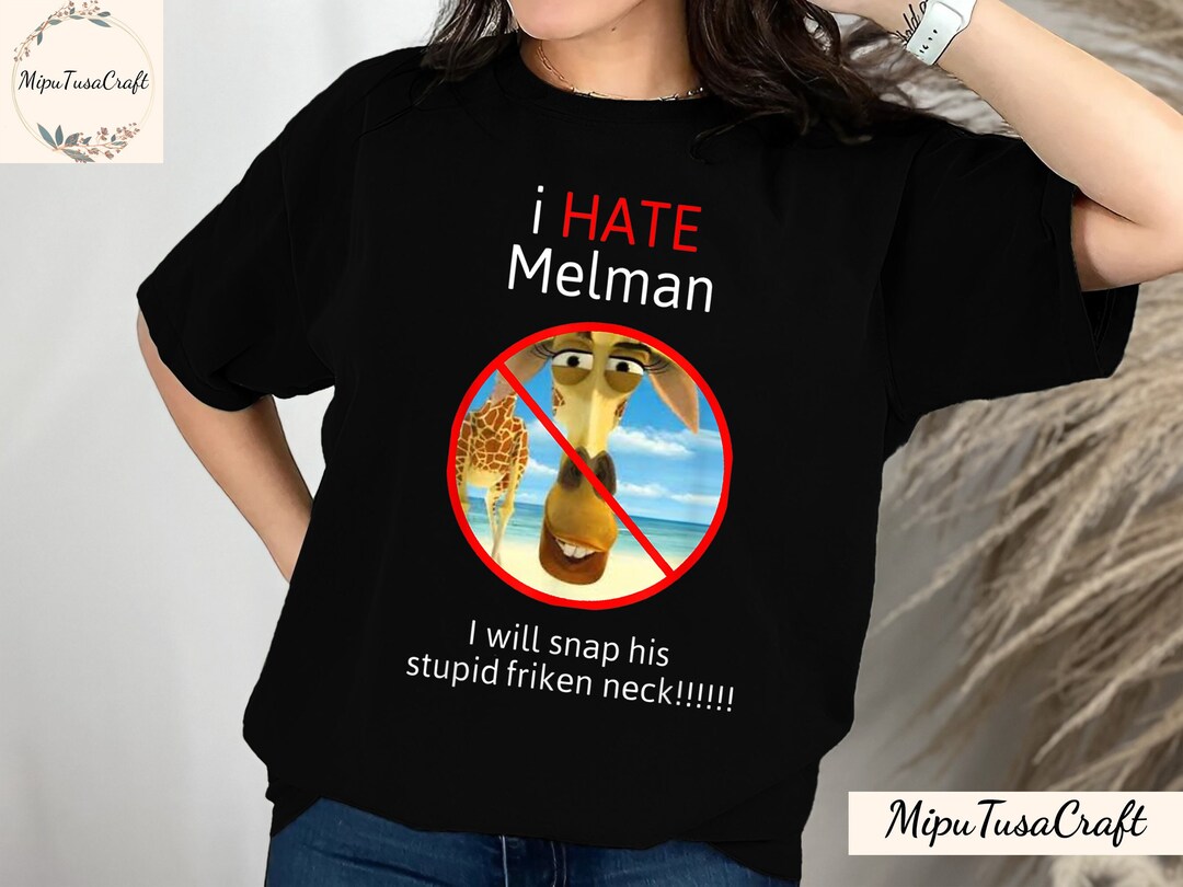 I Hate Melman Funny Meme Quote Shirt, I Will Snap His Stupid Friken ...