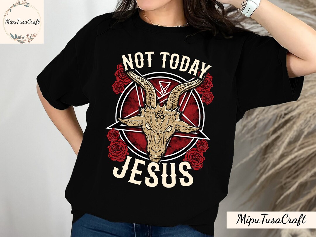 Not Today Jesus Shirt Not Today Jesus Satanic Goat Monster T Shirt