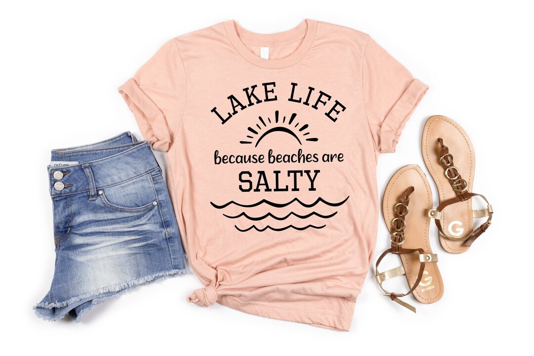 Lake Life Because Beaches Are Salty Shirt, Lake Shirt, Lake Shirts for ...