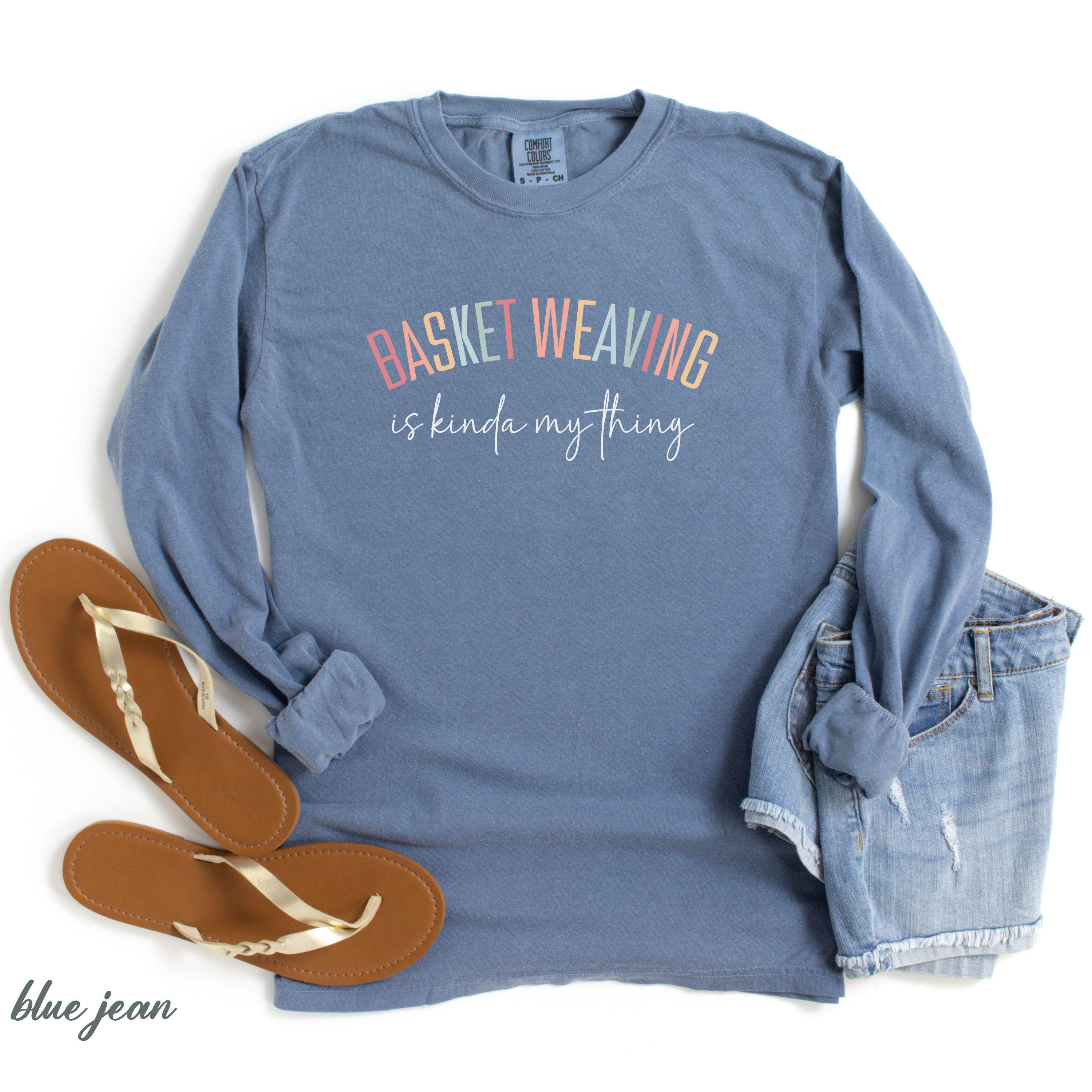 Basket Weaving is Kinda My Thing Long Sleeve Shirt, Funny Craft Shirt ...