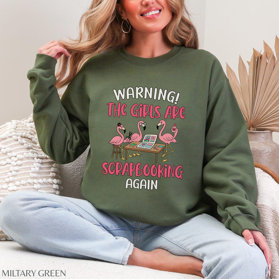 Warning the Girls Are Scrapbooking Again Sweatshirt, Funny Scrapbooker ...