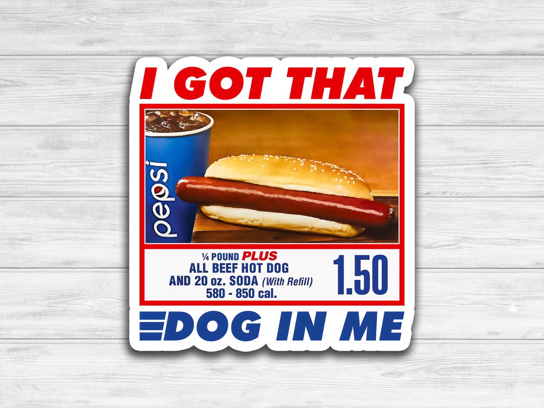 I Got That Dog in Me Vinyl Sticker | Costco Hot Dog Meme | Sticker for ...