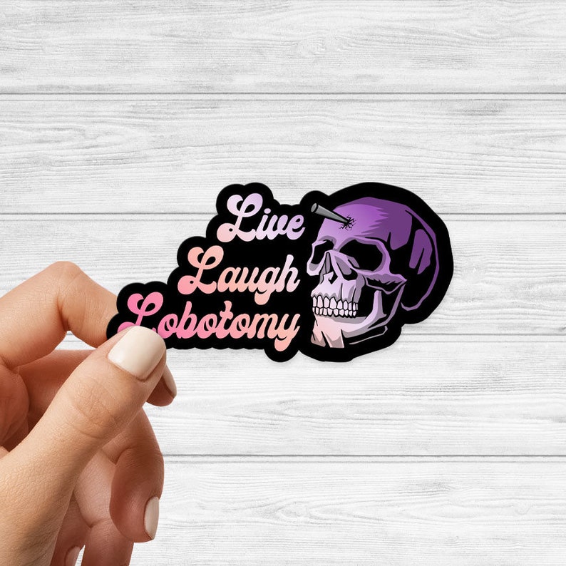 Live, Laugh, Lobotomy Vinyl Sticker | Dark Humor Sticker | Funny ...