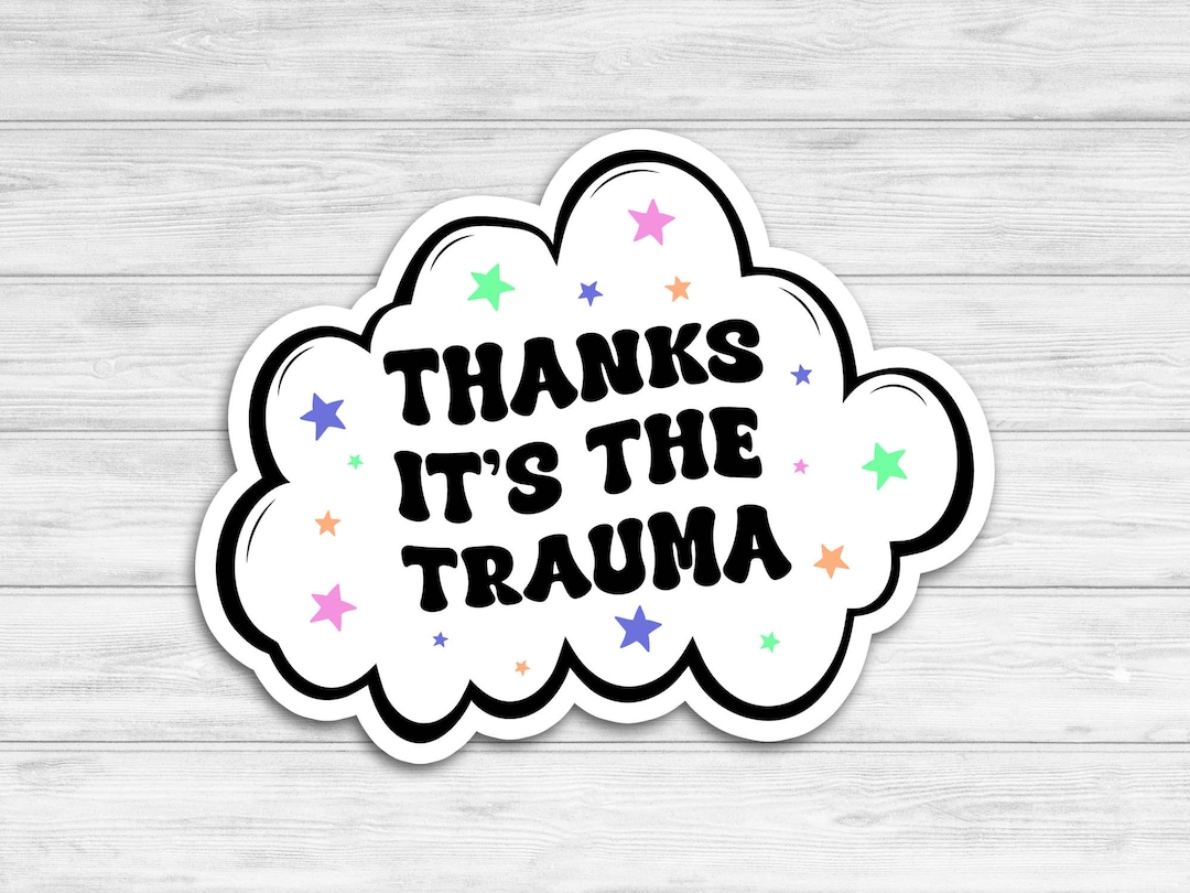 Thanks Its the Trauma Vinyl Sticker, Funny Sticker, Trauma Sticker ...