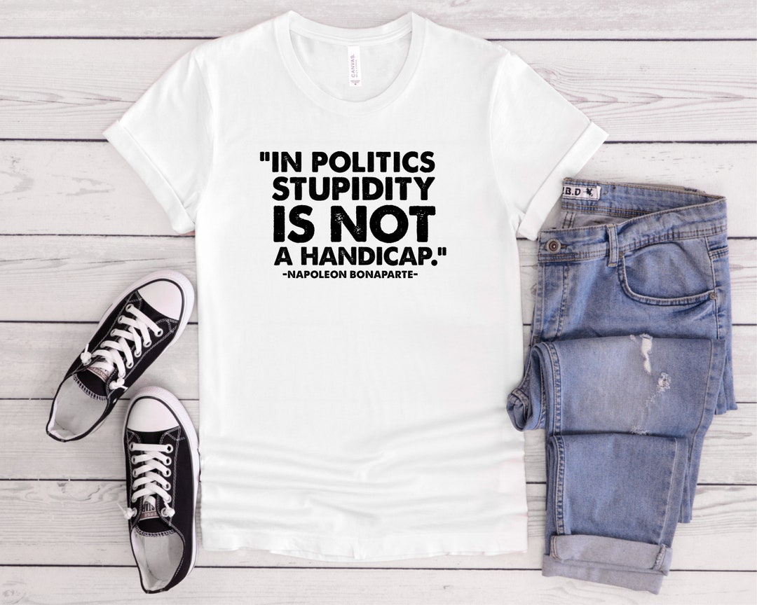 Politics Stupidity Quote T-shirt - Unisex Jersey Tee - Etsy
