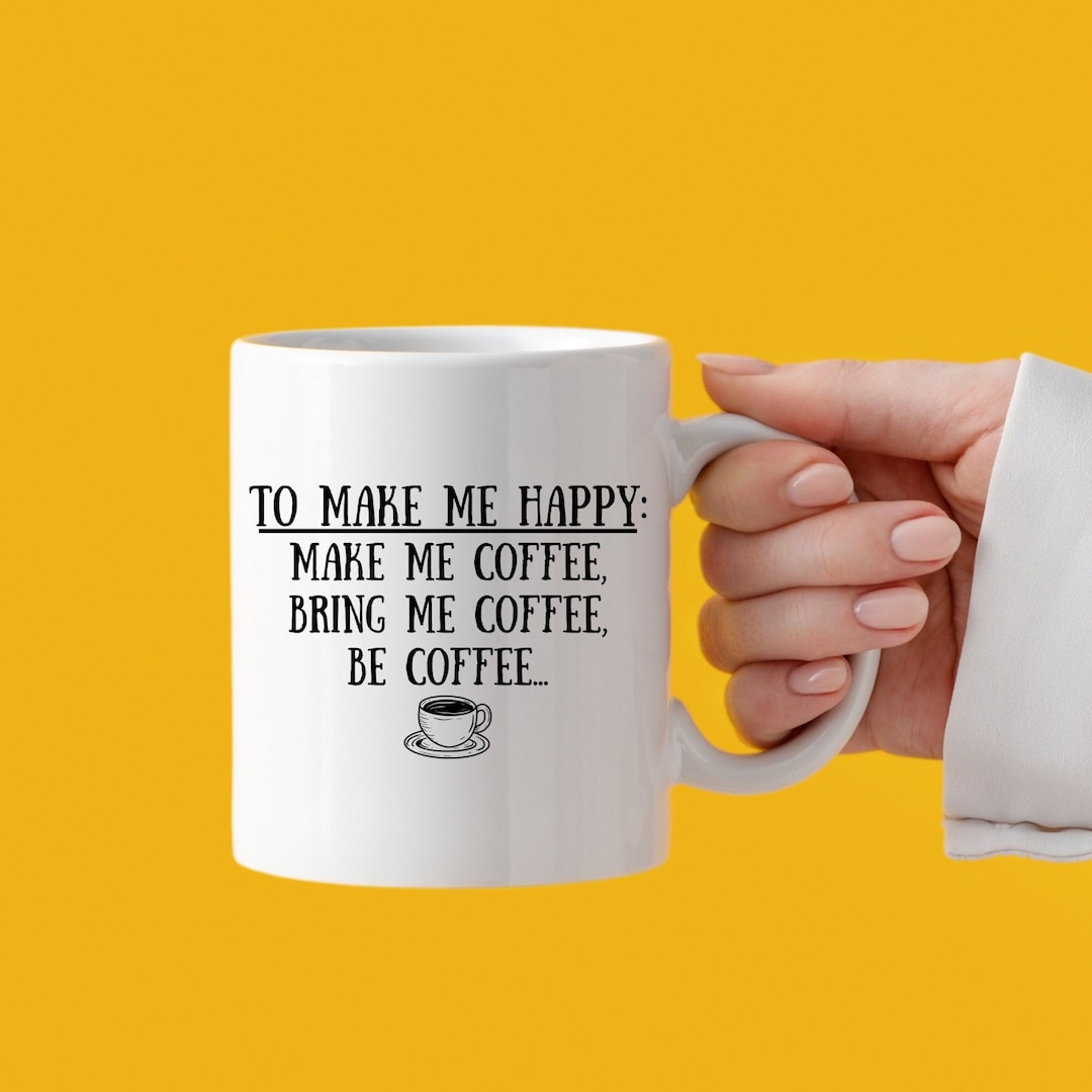 Make Me Coffee, Coffee Mug, Be Coffee, Coffee is Life, Coffee Lovers ...
