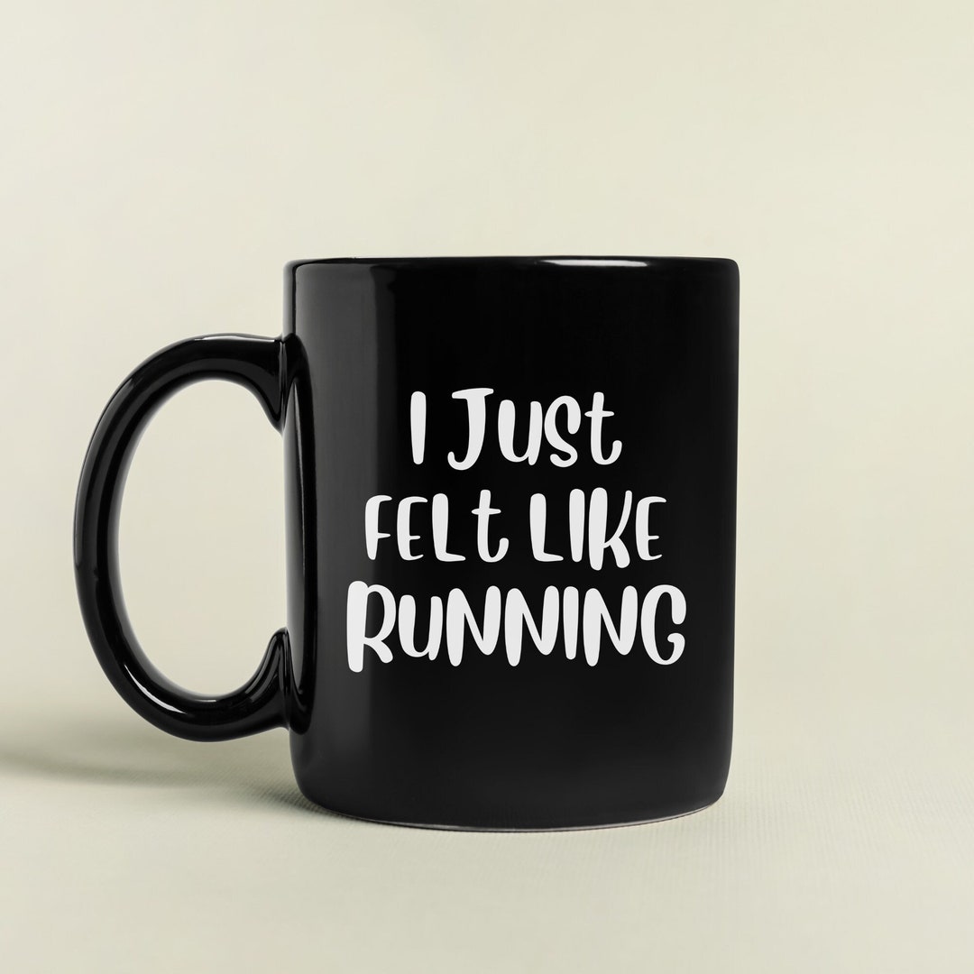 I Just Felt Like Running Mug, Funny Runners Mug, Running Mug, Runners ...
