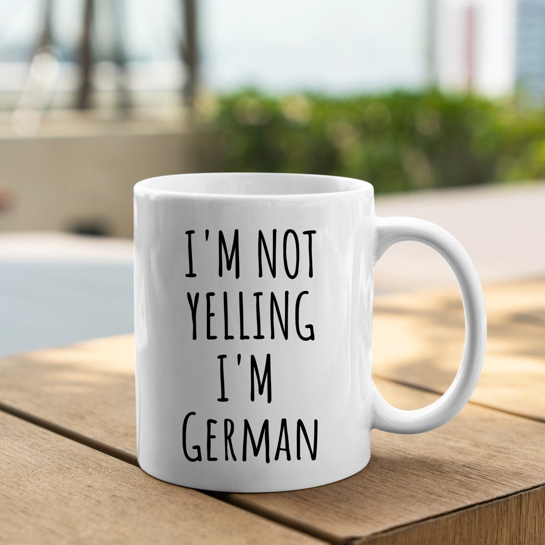 German Coffee Mug, I'm Not Yelling I'm German Mug, Funny Tea Cup, Gag ...