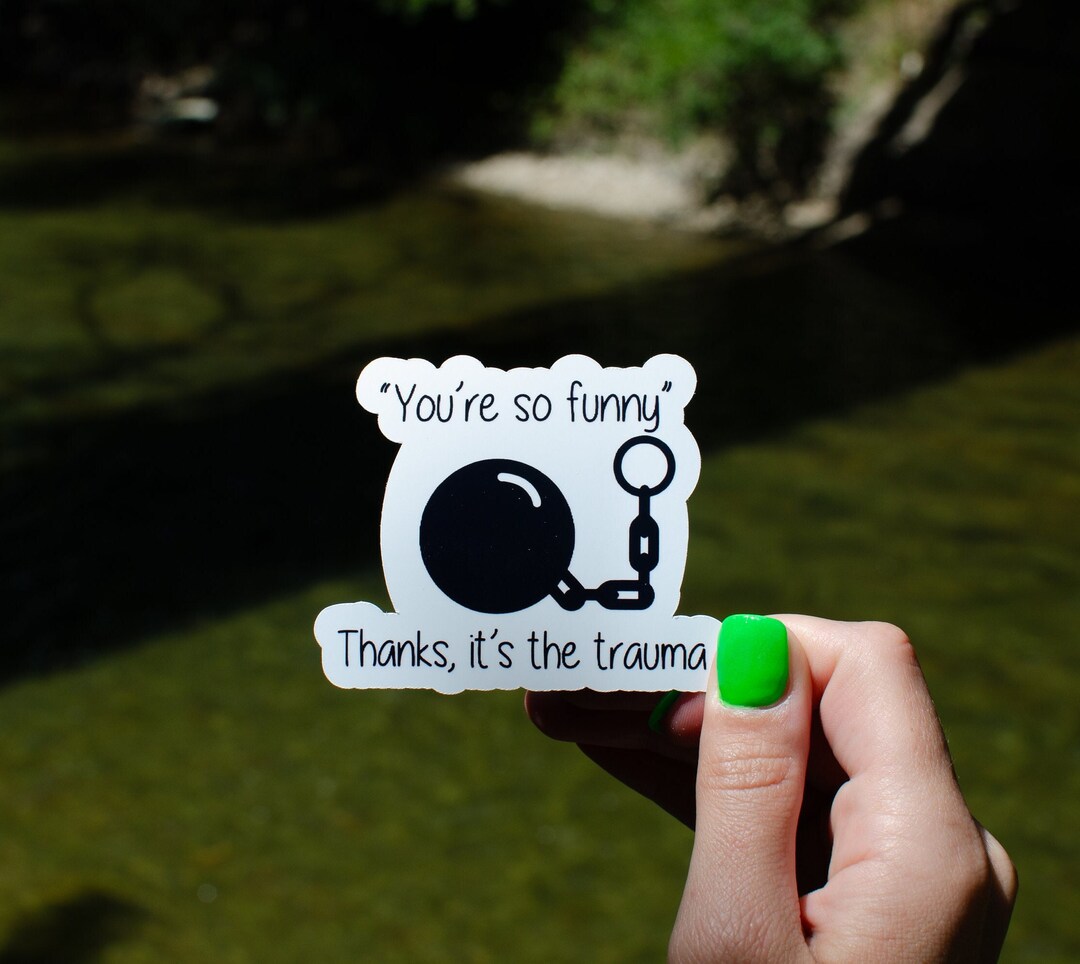 Trauma Sticker, Funny Trauma, Mental Health Humor, Ball and Chain ...