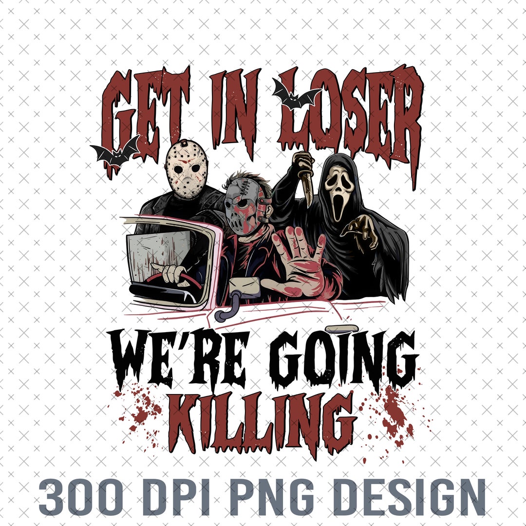 Get in Loser We're Going Killing Png, Halloween Horror Movie Characters ...