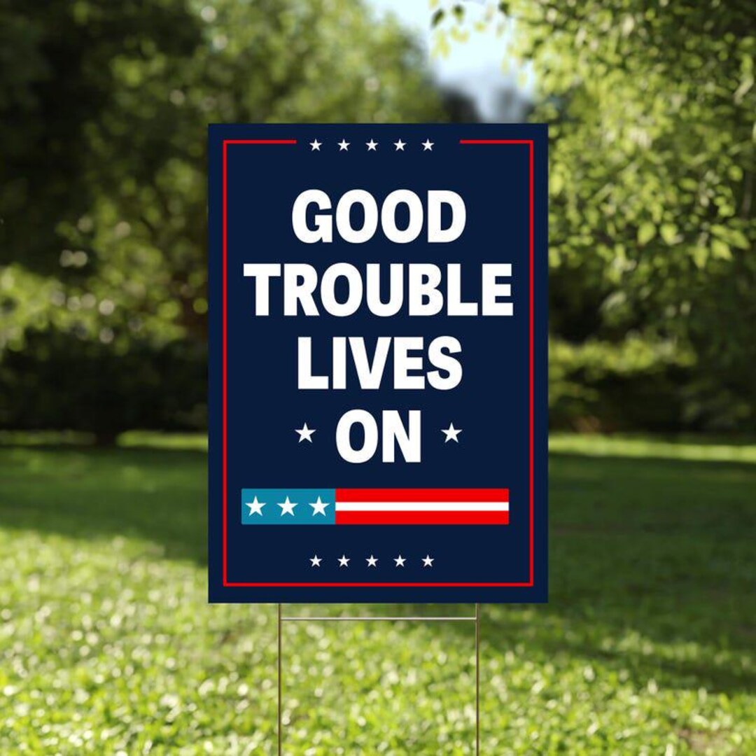 Good Trouble Lives on Yard Sign, John Lewis Protest Sign, Anti Trump ...