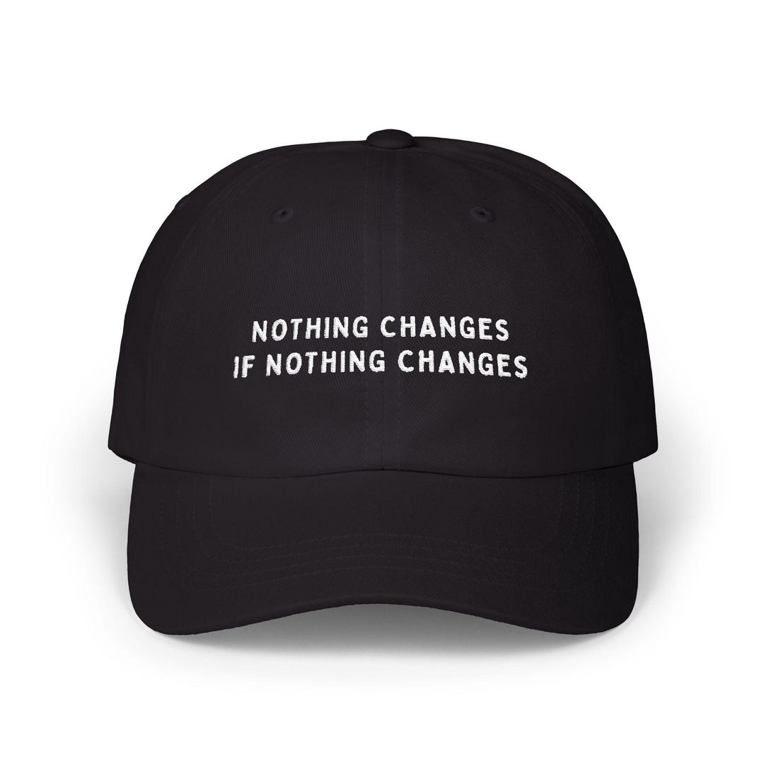 Nothing Changes If Nothing Changes Hat, Motivational Embroidered Dad ...