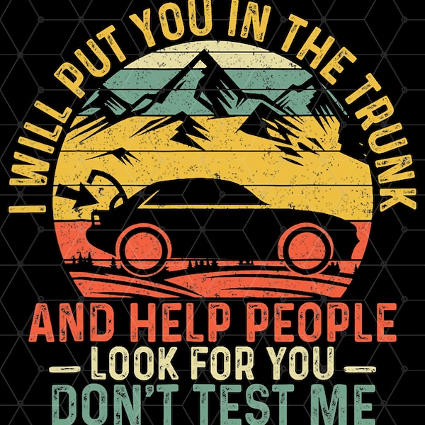 I Will Put You in a Trunk and Help People Look for You - Etsy