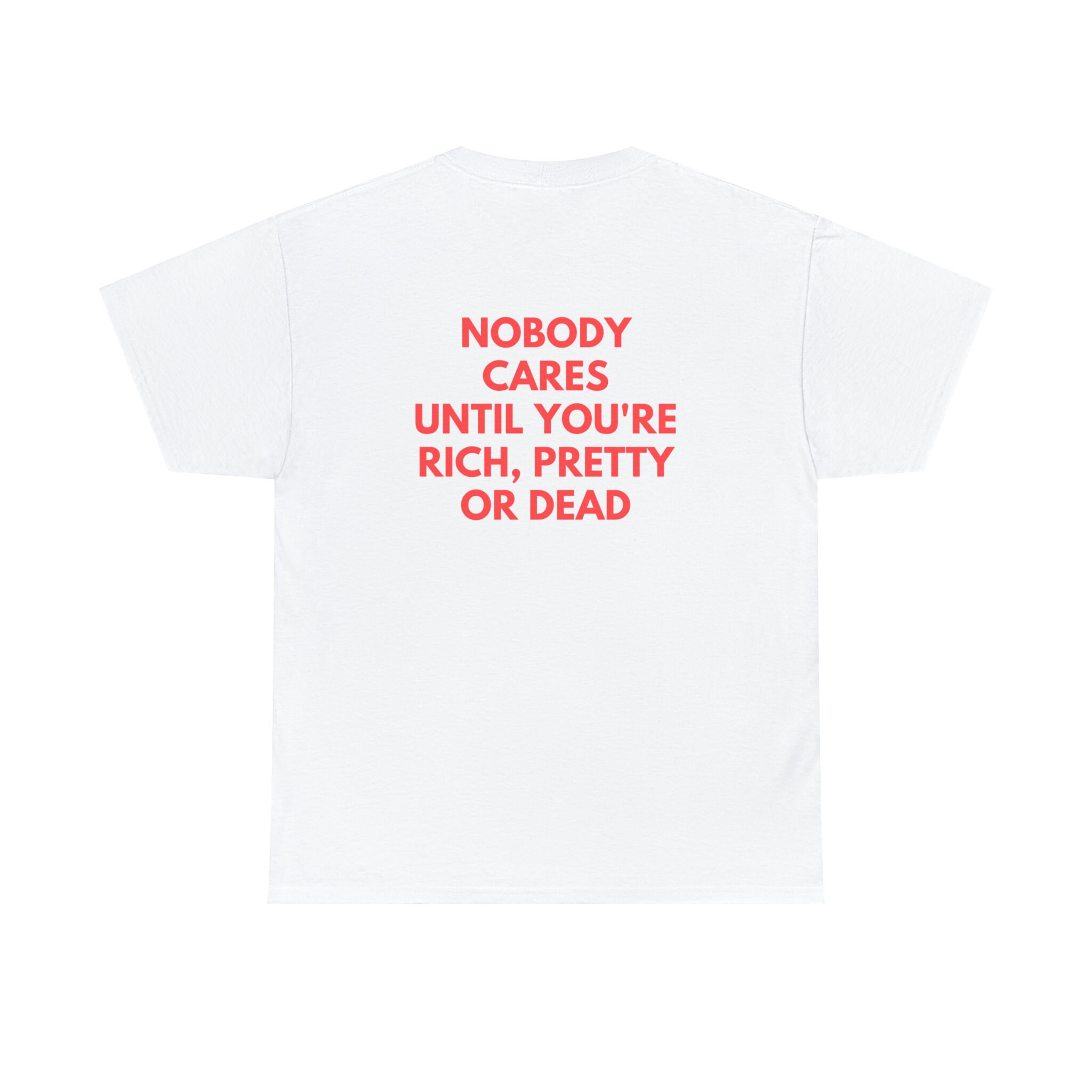 Nobody Cares Until Youre Rich Pretty Or Dead T Shirt For Summer