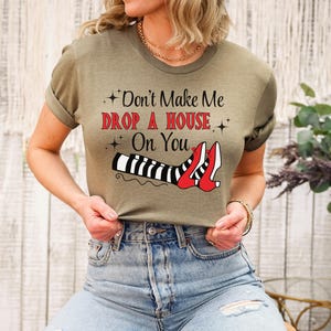 Don't Make Me Drop a House on You Funny Witch Tee Shirt Dorothy Ruby ...