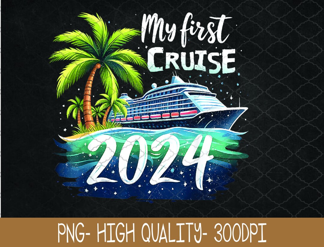 My First Cruise 2024 Funny First Time Cruise Vacation 2024 PNG Digital ...