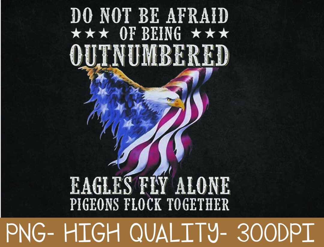 Do Not Be Afraid of Being Outnumbered Eagles on Back PNG Digital ...