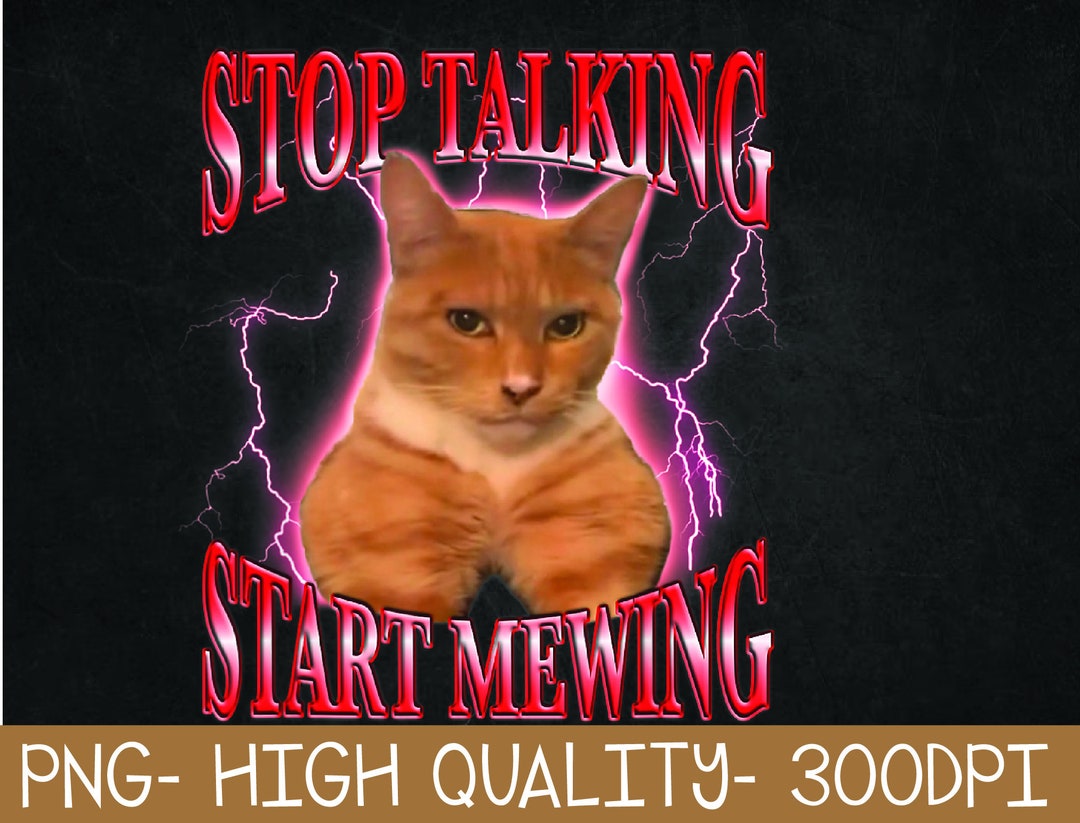 Stop Talking, Start Mewing Funny Looksmaxing Meme Cat Trendy PNG ...