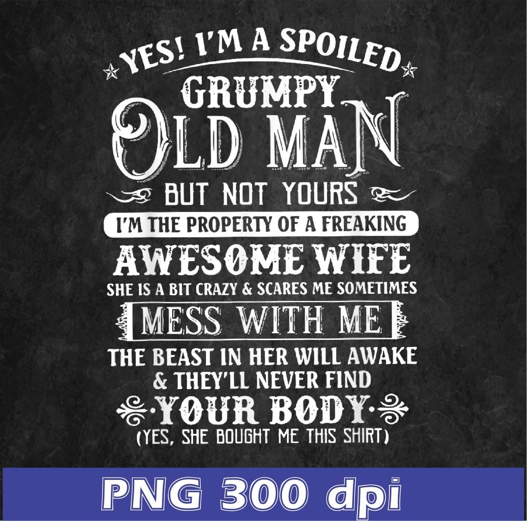 Yes I'm A Spoiled Grumpy Old Man but Not You Png Design - Etsy Australia