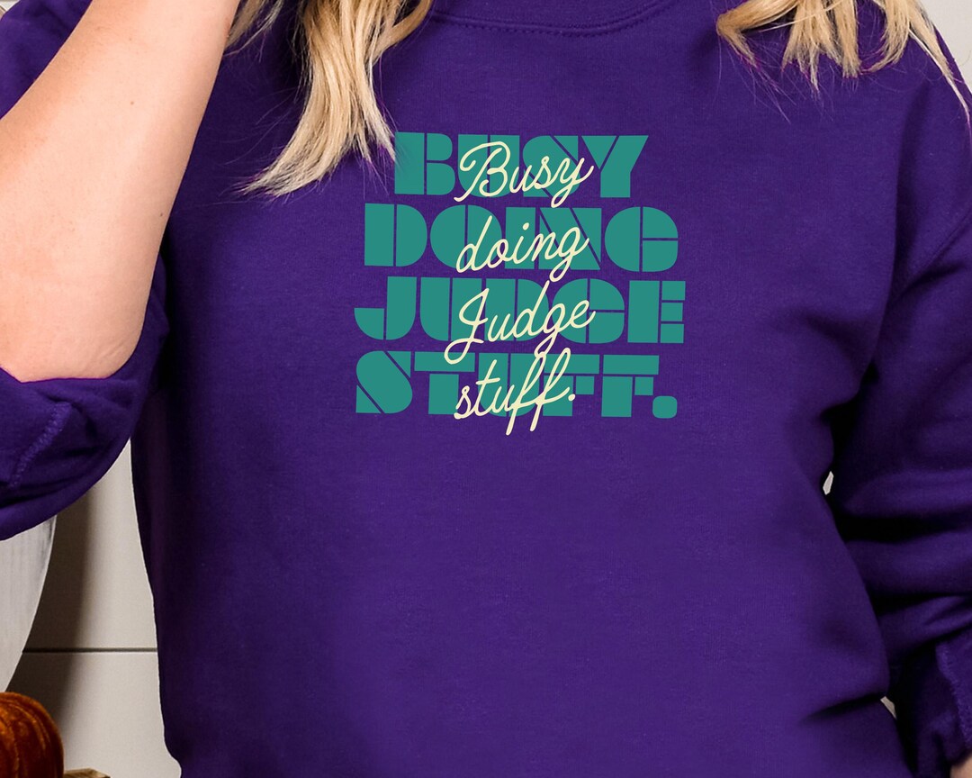 Busy Doing Judge Stuff Sweatshirt, Multiple Colors Available, Sweater ...