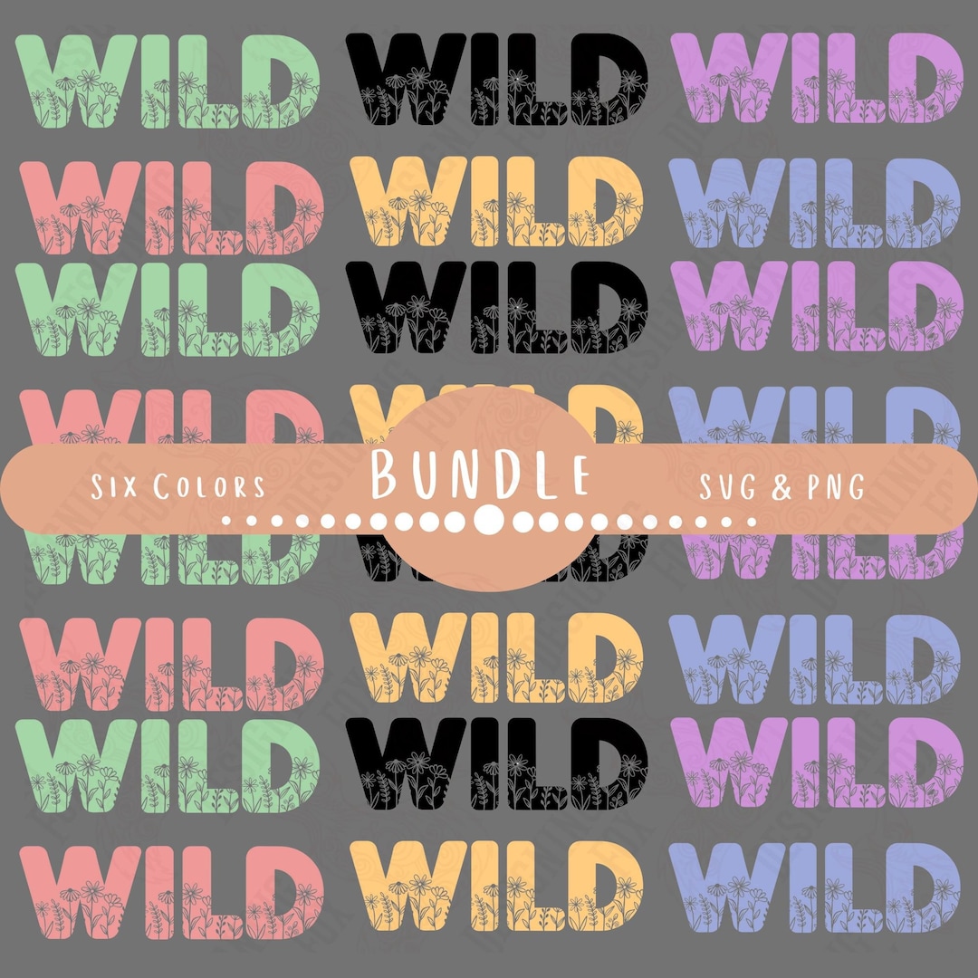 Bundle Wild Png -wild Svg - Wild Flower Svg - Wild One - Be Wild - Etsy