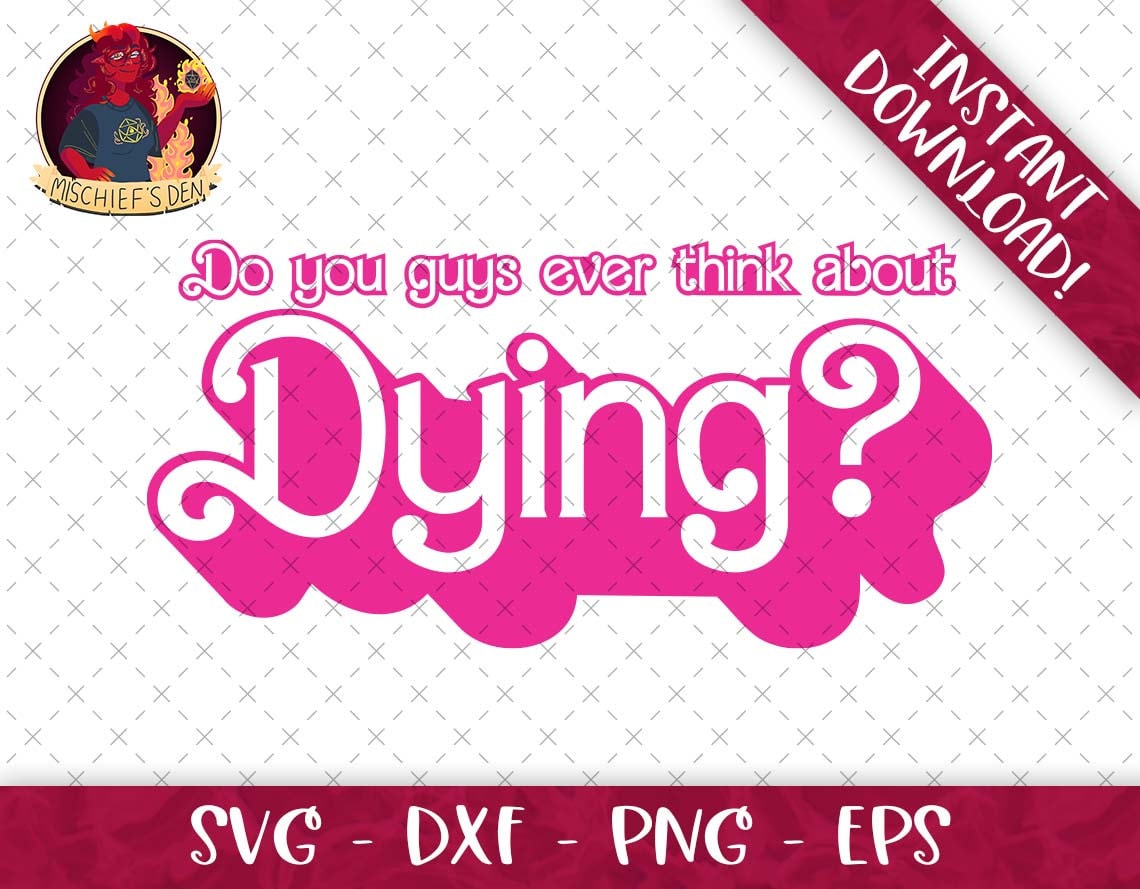 Do You Guys Ever Think About Dying SVG Bundle | Svg Eps Dxf Png Format ...