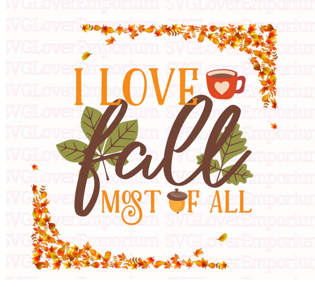 I Love Fall Most of All Svg, Fall Png, Autumn Png, Fall Leaves Svg ...